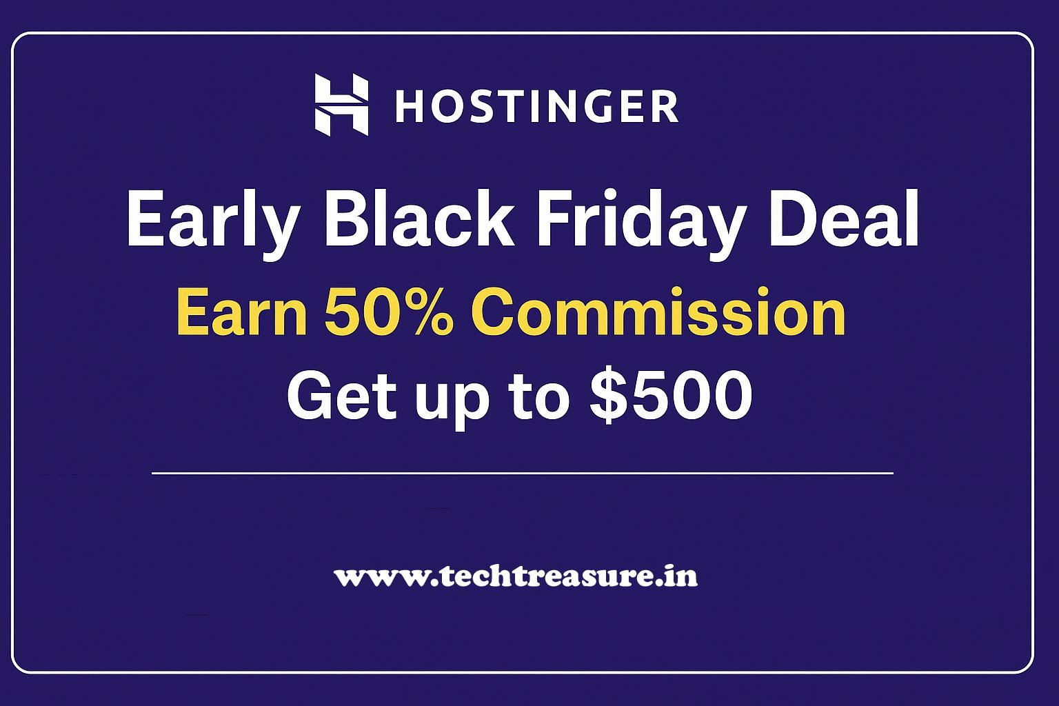 Hostinger Early Black Friday Deal 2025 – Earn 50% Commission & Get up to $500! - Tech Treasure